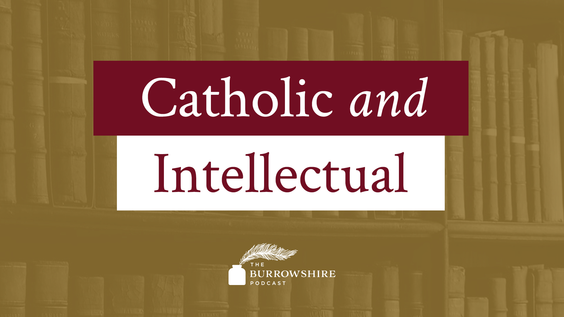 #003: Catholic and Intellectual - The Burrowshire Podcast